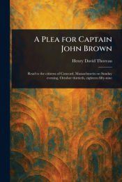 A PLEA FOR CAPTAIN JOHN BROWN - HENRY DAVID THOREAU - 9781023075060