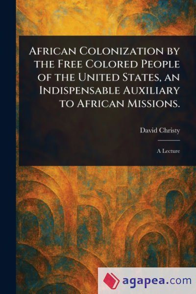 AFRICAN COLONIZATION BY THE FREE COLORED PEOPLE OF THE UNITED STATES ...