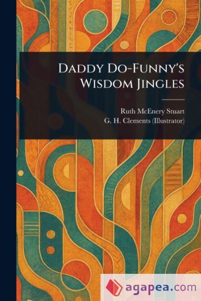 DADDY DO-FUNNYA S WISDOM JINGLES - RUTH MCENERY STUART G. H. (GEORGE HENRY) CLEMENTS - 9781023019361