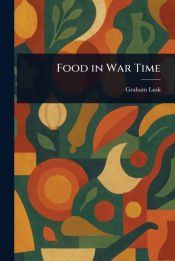 FOOD IN WAR TIME - GRAHAM LUSK - 9781023198134