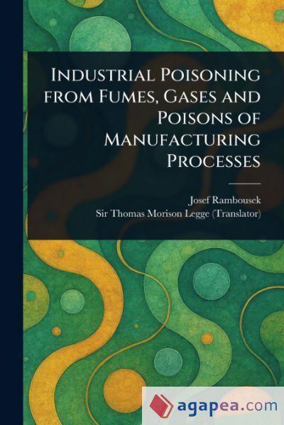 INDUSTRIAL POISONING FROM FUMES, GASES AND POISONS OF MANUFACTURING ...