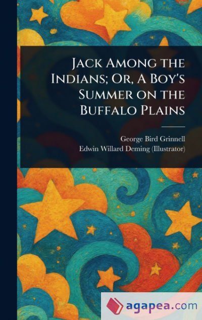 JACK AMONG THE INDIANS; OR, A BOYA S SUMMER ON THE BUFFALO PLAINS ...