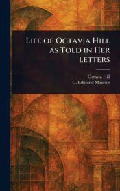 LIFE OF OCTAVIA HILL AS TOLD IN HER LETTERS - OCTAVIA HILL C. EDMUND ...