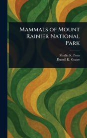 MAMMALS OF MOUNT RAINIER NATIONAL PARK - RUSSELL K. GRATER MERLIN K ...