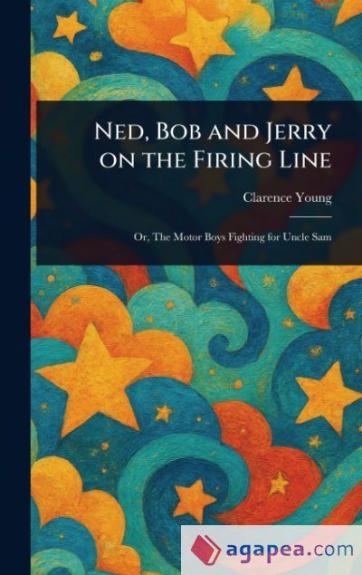 NED, BOB AND JERRY ON THE FIRING LINE - CLARENCE YOUNG - 9781023238311