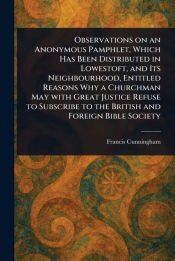 OBSERVATIONS ON AN ANONYMOUS PAMPHLET, WHICH HAS BEEN DISTRIBUTED IN ...