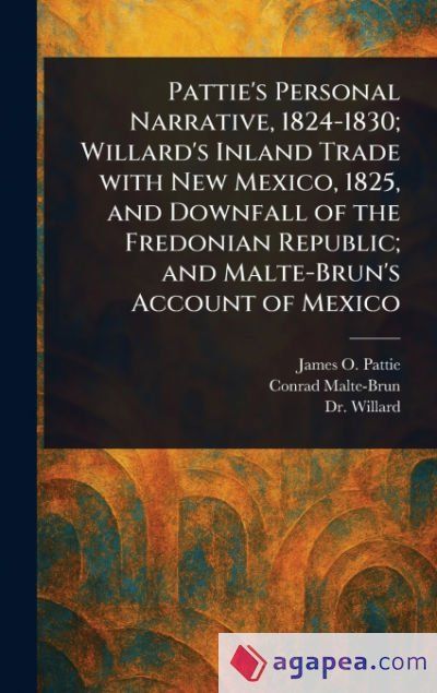 PATTIEA S PERSONAL NARRATIVE, 1824-1830; WILLARDA S INLAND TRADE WITH ...
