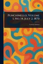PUNCHINELLO, VOLUME 1, NO. 14, JULY 2, 1870 - VARIOUS - 9781022996311