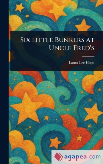 SIX LITTLE BUNKERS AT UNCLE FREDA S - LAURA LEE HOPE - 9781023070560