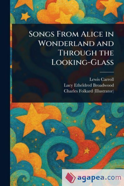 SONGS FROM ALICE IN WONDERLAND AND THROUGH THE LOOKING-GLASS - CHARLES ...