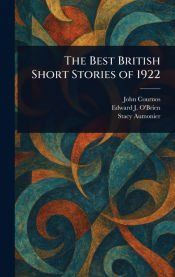 THE BEST BRITISH SHORT STORIES OF 1922 - EDWARD J. (EDWARD JOSEPH) OA ...