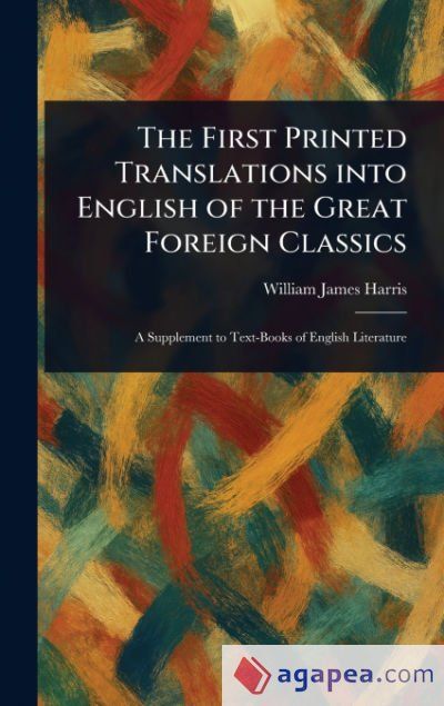 THE FIRST PRINTED TRANSLATIONS INTO ENGLISH OF THE GREAT FOREIGN ...