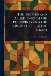THE NEGRITO AND ALLIED TYPES IN THE PHILIPPINES AND THE ILONGOT OR ...