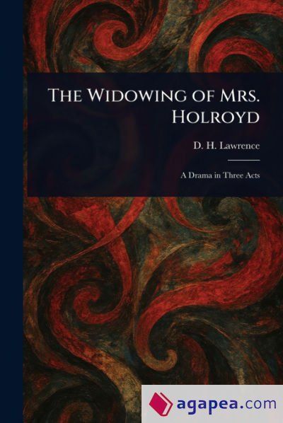 THE WIDOWING OF MRS. HOLROYD - D. H. (DAVID HERBERT) LAWRENCE ...