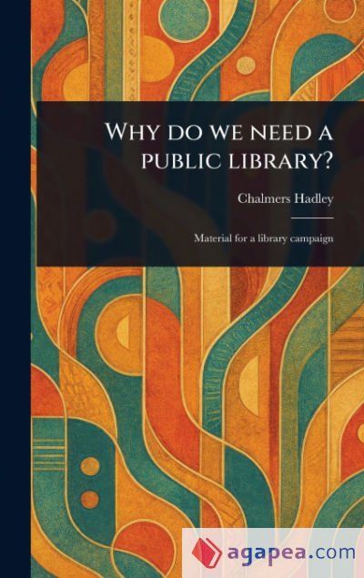 WHY DO WE NEED A PUBLIC LIBRARY? - CHALMERS HADLEY - 9781023409476