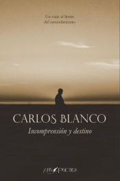 INCOMPRENSION Y DESTINO - CARLOS ALBERTO BLANCO PEREZ - 9788418536786