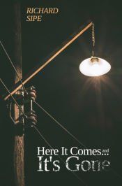 HERE IT COMES...AND ITA S GONE - RICHARD SIPE - 9798891321151