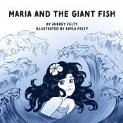 MARIA AND THE GIANT FISH - KAYLA FELTY AUBREY FELTY - 9798993153810