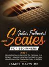 GUITAR SCALES AND FRETBOARD FOR BEGINNERS (2 IN 1) INTRODUCING HOW TO MEMORIZE THE FRETBOARD IN ...