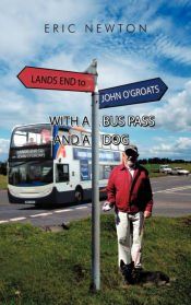 LANDS END TO JOHN OA GROATS WITH A BUS PASS AND A DOG - ERIC NEWTON ...