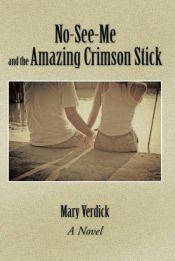 NO-SEE-ME AND THE AMAZING CRIMSON STICK - MARY VERDICK - 9781496958488