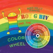 ROY G BIV AND THE COLOR WHEEL - MIKE KELLY - 9781504909747