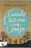 CUANDO DIOS ERA UN CONEJO - SARAH WINMAN - 9788498728163