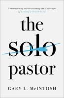 THE SOLO PASTOR: UNDERSTANDING AND OVERCOMING THE CHALLENGES OF LEADING ...