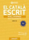 EL CATALA ESCRIT. NIVELL INTERMEDI. B2 - LAURA HOMS VILA; CARME VILA ...