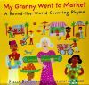 MY GRANNY WENT TO MARKET: A ROUND-THE-WORLD COUNTING RHYME - STELLA ...