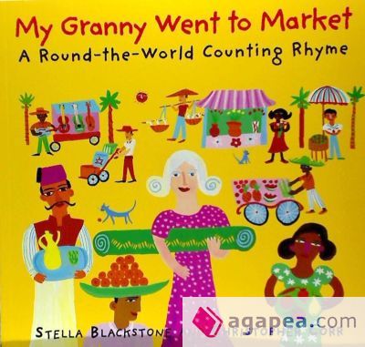 MY GRANNY WENT TO MARKET: A ROUND-THE-WORLD COUNTING RHYME - STELLA ...