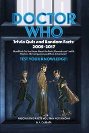 DOCTOR WHO TRIVIA QUIZ AND RANDOM FACTS: 2005-2017 - M. A. CASSATA ...