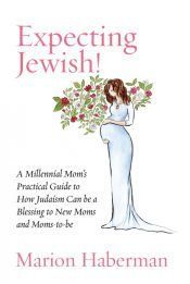 EXPECTING JEWISH!: A MILLENNIAL MOM'S PRACTICAL GUIDE TO HOW JUDAISM ...
