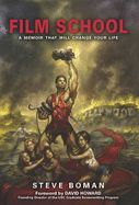 FILM SCHOOL: THE TRUE STORY OF A MIDWESTERN FAMILY MAN WHO WENT TO THE ...
