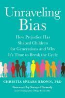 UNRAVELING BIAS: HOW PREJUDICE HAS SHAPED CHILDREN FOR GENERATIONS AND ...