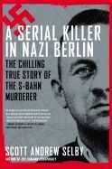 A SERIAL KILLER IN NAZI BERLIN: THE CHILLING TRUE STORY OF THE S-BAHN ...