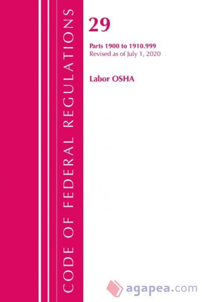 CODE OF FEDERAL REGULATIONS, TITLE 29 LABOR/OSHA 1900-1910.999, REVISED ...