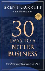 THIRTY DAYS TO A BETTER BUSINESS - SHAWN KUHN BRENT GARRETT - 9781637928431