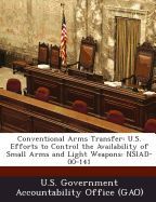 CONVENTIONAL ARMS TRANSFER: U.S. EFFORTS TO CONTROL THE AVAILABILITY OF ...