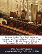 DEFENSE HEALTH CARE: DOD NEEDS TO ADDRESS THE EXPECTED BENEFITS, COSTS ...