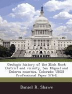 GEOLOGIC HISTORY OF THE SLICK ROCK DISTRICT AND VICINITY, SAN MIGUEL ...