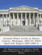 GROUND-WATER LEVELS IN HURON COUNTY, MICHIGAN, 2002-03: USGS OPEN-FILE ...