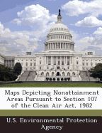 MAPS DEPICTING NONATTAINMENT AREAS PURSUANT TO SECTION 107 OF THE CLEAN ...