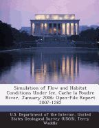 SIMULATION OF FLOW AND HABITAT CONDITIONS UNDER ICE, CACHE LA POUDRE ...