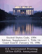 UNITED STATES CODE, 1994 EDITION, SUPPLEMENT 1, TITLE 14: COAST GUARD ...