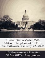 UNITED STATES CODE, 2000 EDITION, SUPPLEMENT 1, TITLE 45: RAILROADS ...