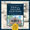 THE BIG BOOK OF SMALL HOUSE DESIGNS: 75 AWARD-WINNING PLANS FOR YOUR ...