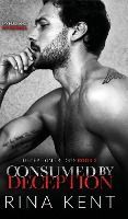 CONSUMED BY DECEPTION: A DARK MARRIAGE MAFIA ROMANCE - RINA KENT ...