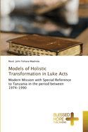 MODELS OF HOLISTIC TRANSFORMATION IN LUKE ACTS - REVD JOHN YOHANA ...