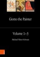 GIOTTO THE PAINTER. VOLUME 1: LIFE: WITH A COLLECTION OF THE DOCUMENTS ...